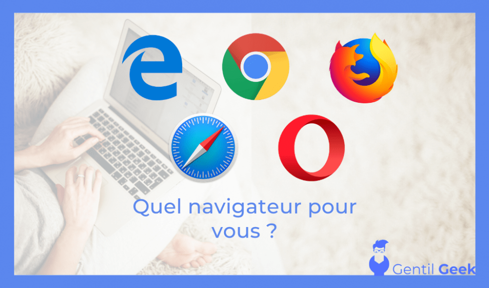 Quel navigateur web vous correspond le mieux ? - Blog - Gentil Geek